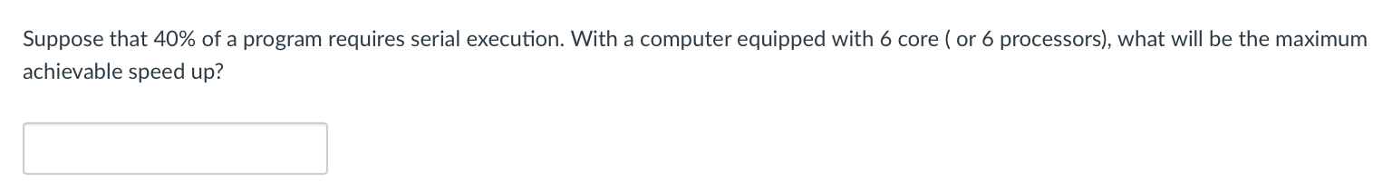 Solved Suppose that 40% of a program requires serial | Chegg.com
