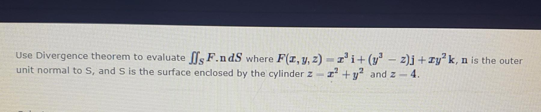 Solved Use Divergence theorem to evaluate SsF.nds where F(I, | Chegg.com