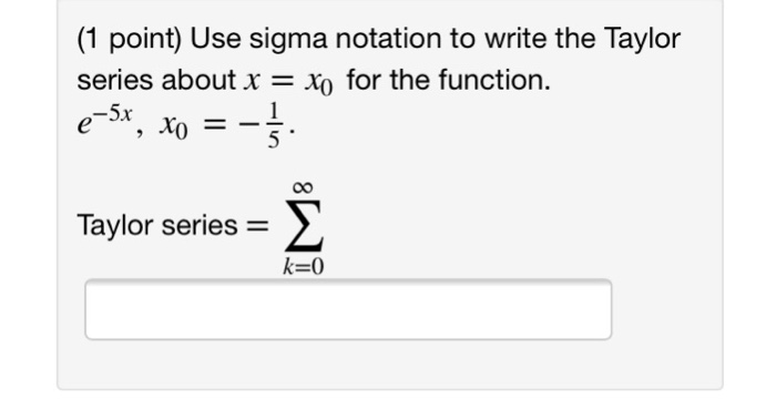 Solved (1 point) Use sigma notation to write the Taylor | Chegg.com