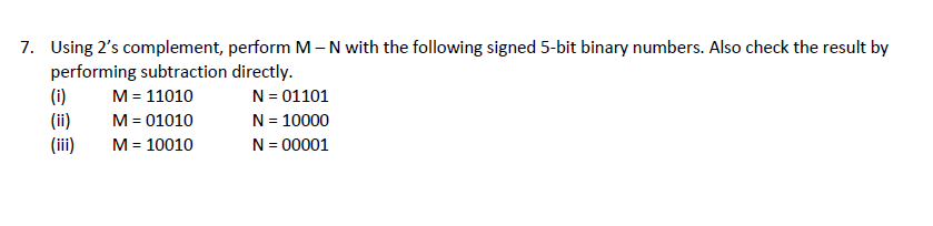 Solved 7. Using 2's complement, perform M-N with the | Chegg.com