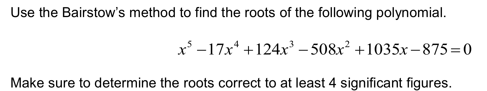 Solved Use the Bairstow's method to find the roots of the | Chegg.com