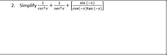 Solved 2. Simplify 1 1 + csc2x secax sin (-x) (cos(-x)tan | Chegg.com