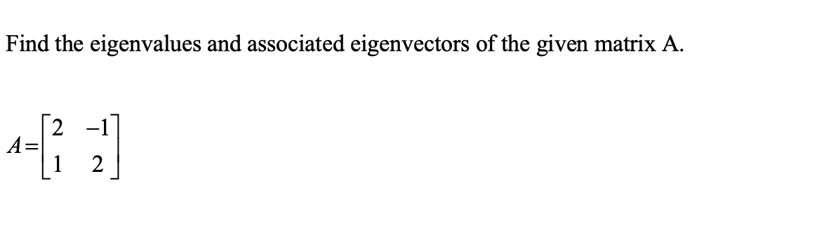 Solved Find the eigenvalues and associated eigenvectors of | Chegg.com