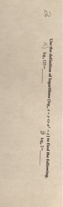 Solved Use the definition of logarithms (log, xy) to find | Chegg.com