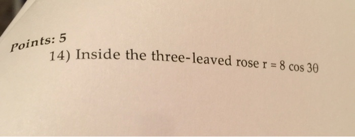 Solved Inside the three-leaved rose r = 8 cos 3 theta | Chegg.com