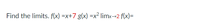 Solved Find the limits. f(x) =x+7 g(x) =x2 limx→2 f(x)= | Chegg.com