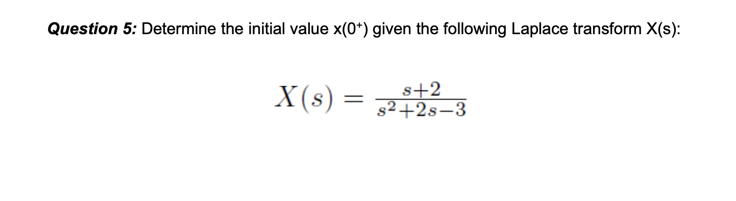 Solved Question 5: Determine the initial value x(0+)given | Chegg.com