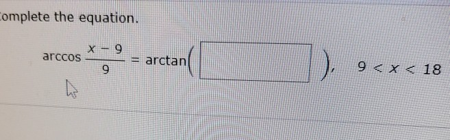 Solved Complete the equation. arcos = arctan( arccos * - 9 - | Chegg.com
