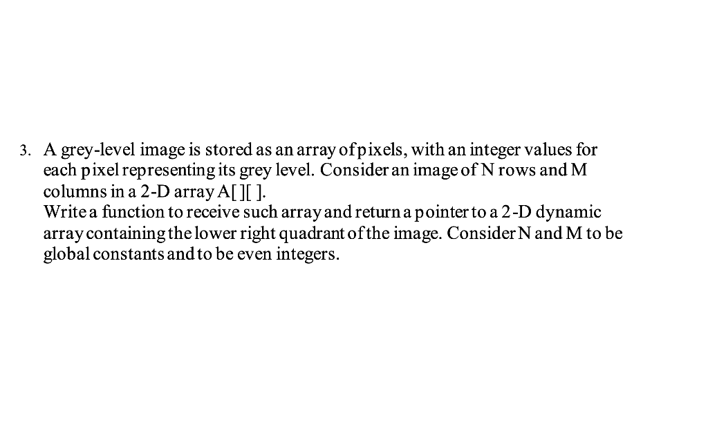 Solved 3. A grey-level image is stored as an array ofpixels, | Chegg.com