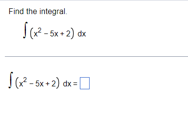 Solved Find the integral.∫﻿﻿(x2-5x+2)dx∫﻿﻿(x2-5x+2)dx= | Chegg.com