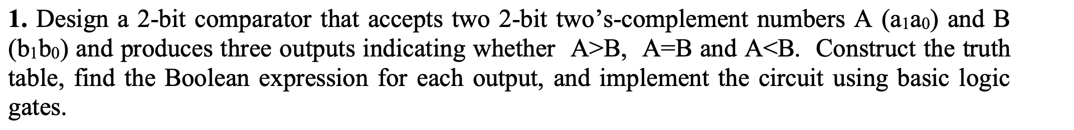 Solved 1. Design a 2-bit comparator that accepts two 2-bit | Chegg.com