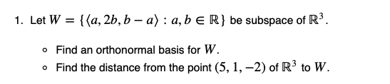 Solved 1. Let W={ a,2b,b−a :a,b∈R} be subspace of R3. - Find | Chegg.com