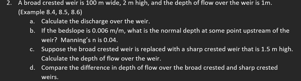Solved 2. A broad crested weir is 100 m wide, 2 m high, and | Chegg.com