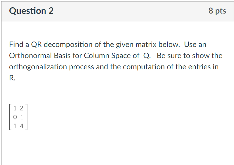 Solved Question 2 8 pts Find a QR decomposition of the given | Chegg.com