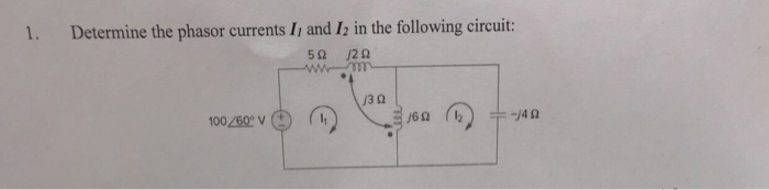 Solved 1. Determine the phasor currents I1 and I2 in the | Chegg.com