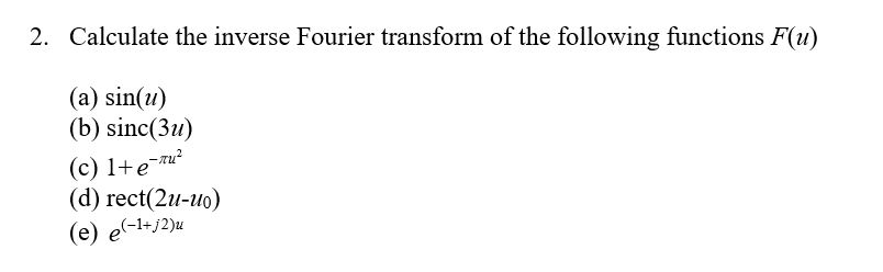 Solved 2. Calculate the inverse Fourier transform of the | Chegg.com