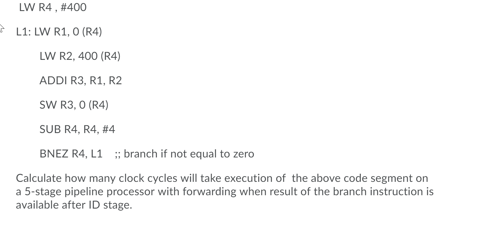 Solved LW R4 , #400 L1: LW R1, O (R4) LW R2, 400 (R4) ADDI | Chegg.com