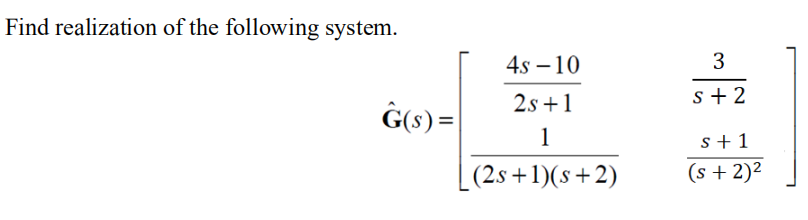 Solved Find realization of the following system. 45 -10 3 s | Chegg.com