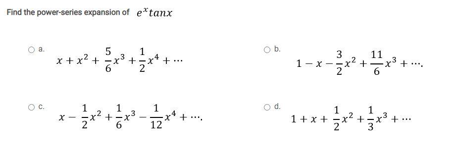 Solved Find the power-series expansion of e*tanx a. 5 O b. x | Chegg.com