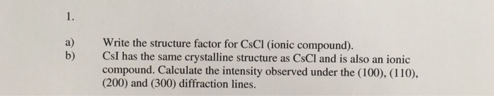 Solved a) Write the structure factor for CsCl (ionic | Chegg.com