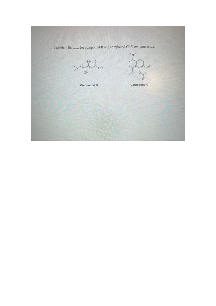 Solved 2) Calculate the λmax for compound B and compound C. | Chegg.com