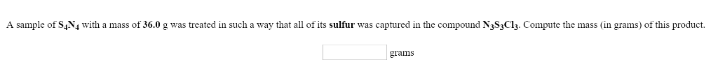 Solved A sample of S4N4 with a mass of 36.0 g was treated in | Chegg.com