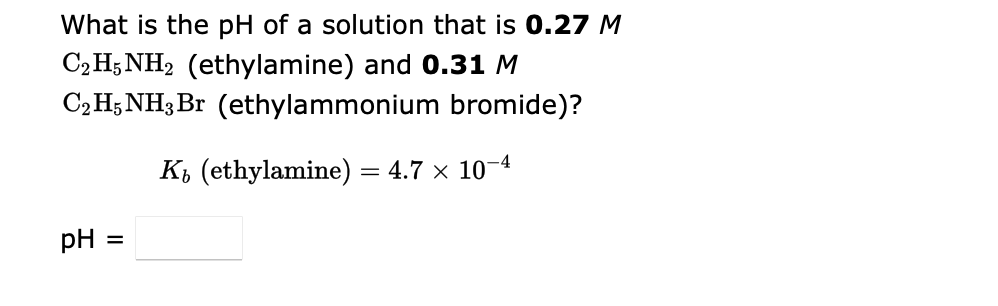 Solved What is the pH of a solution that is 0.27M C2H5NH2 | Chegg.com