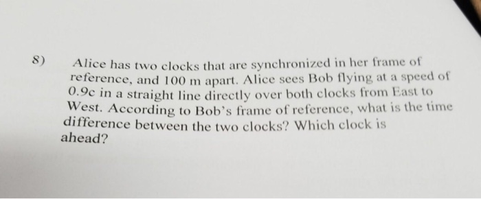 Solved S) Alice has two clocks that are synchronized in her | Chegg.com
