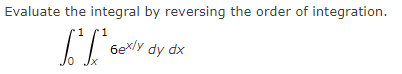 Solved Evaluate the integral by reversing the order of | Chegg.com