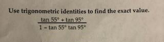 Solved Use trigonometric identities to find the exact value. | Chegg.com