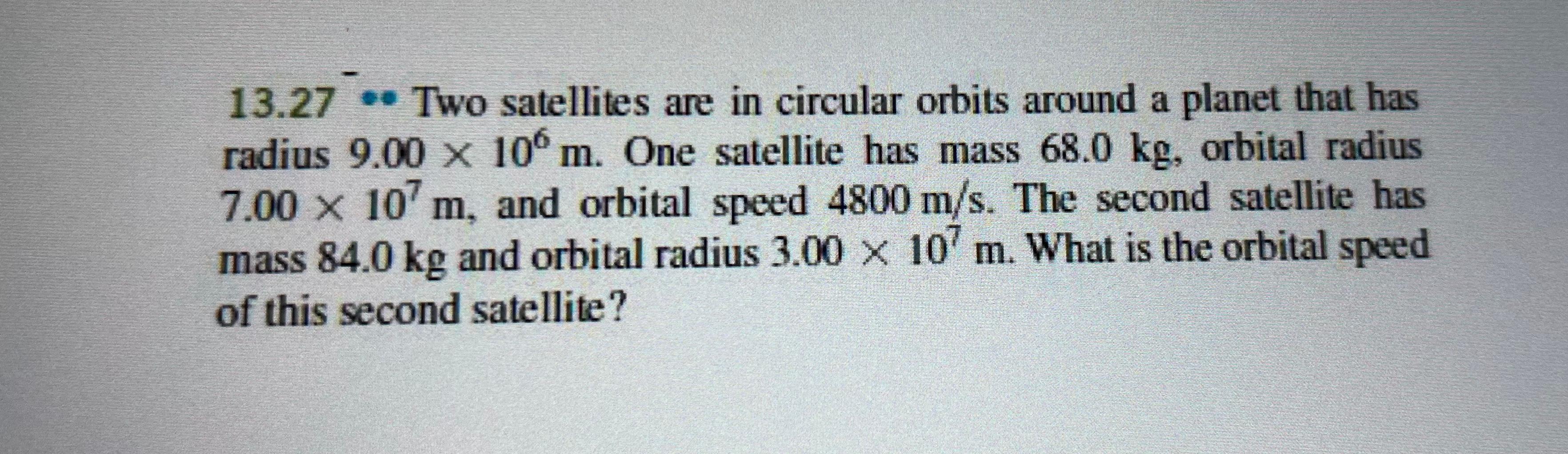 Solved 13 27−two Satellites Are In Circular Orbits Around A