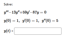 Solved Solve: y′′′−13y′′+59y′−87y=0y(0)=1,y′(0)=1,y′′(0)=5 | Chegg.com