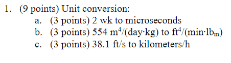 Solved 1. ( 9 points) Unit conversion: a. (3 points) 2wk to | Chegg.com