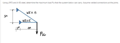Solved Using LRFD and A-50 steel, determine the maximum load | Chegg.com