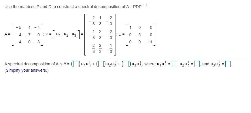 Solved Use the matrices P and D to construct a spectral | Chegg.com