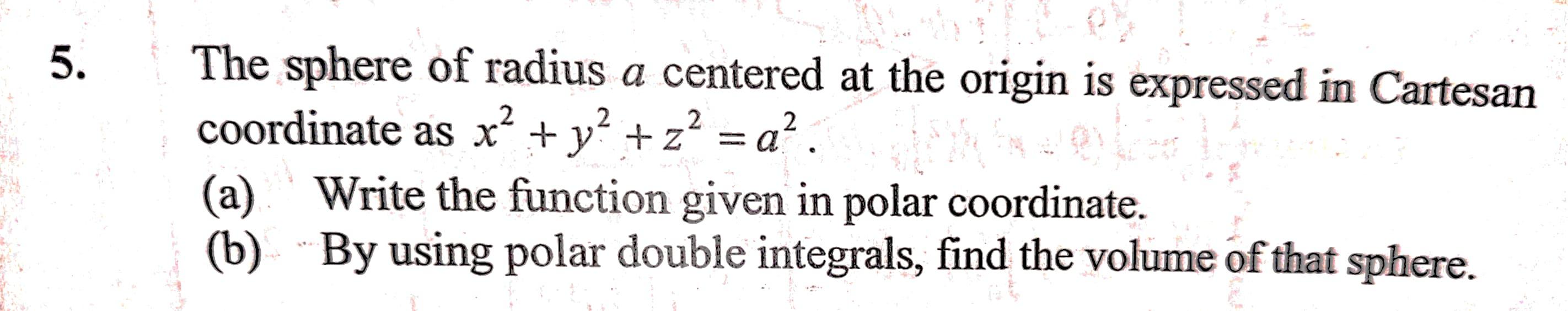 Solved 5. The sphere of radius a centered at the origin is | Chegg.com
