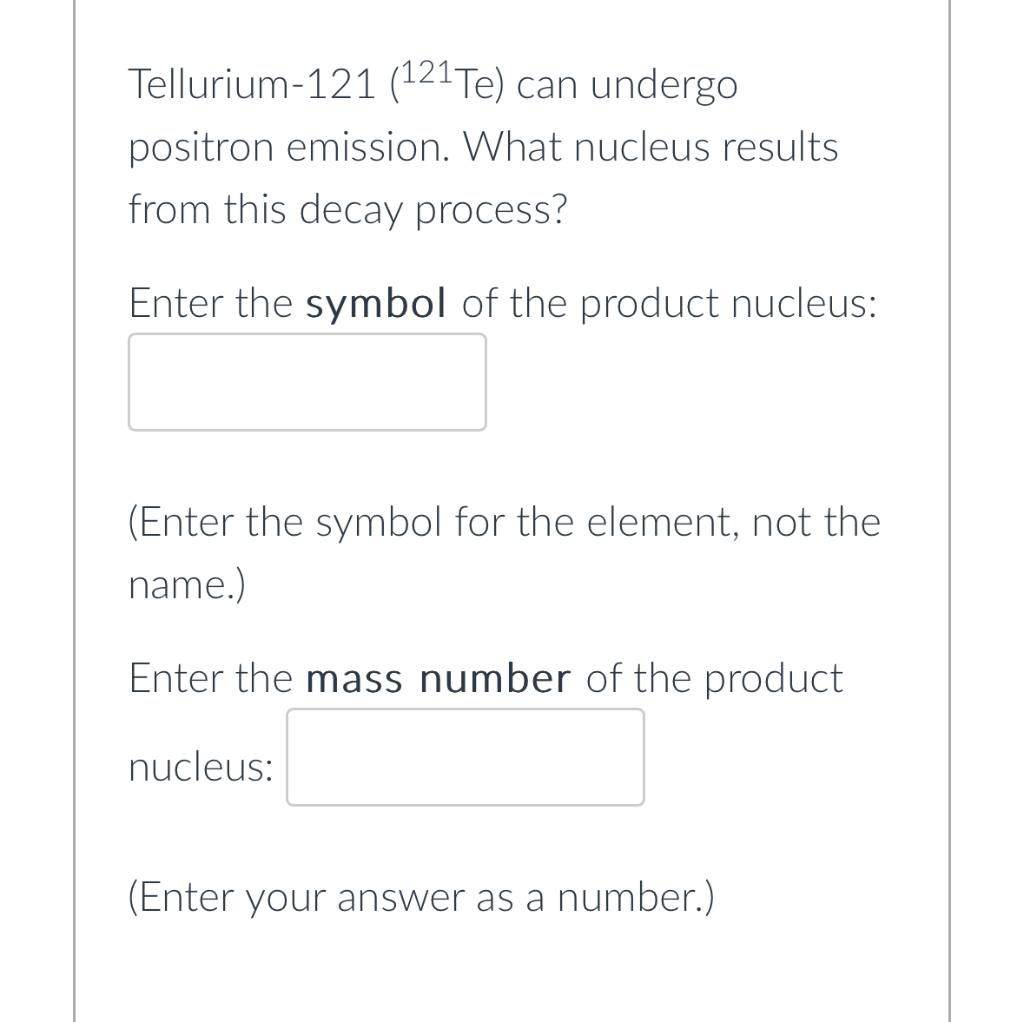 Solved Tellurium-121 (121Te) can undergo positron emission. | Chegg.com