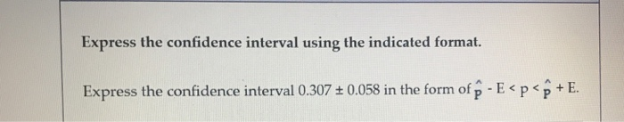 Solved Express the confidence interval using the indicated | Chegg.com