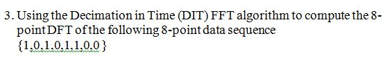 Solved 3. Using the Decimation in Time (DIT) FFT algorithm | Chegg.com