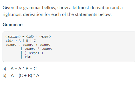 Solved Given the grammar bellow, show a leftmost derivation | Chegg.com