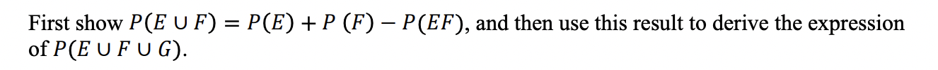 Solved First show P(E∪F)=P(E)+P(F)-P(EF), ﻿and then use this | Chegg.com