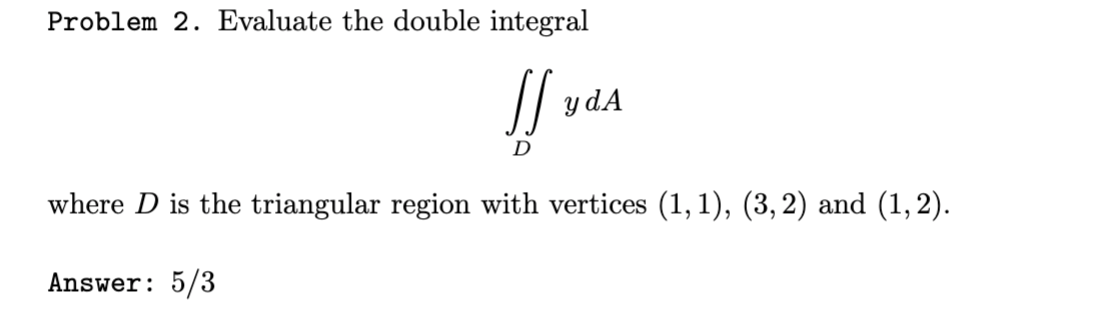 Solved Problem 2. Evaluate the double integral ydA D where D | Chegg.com