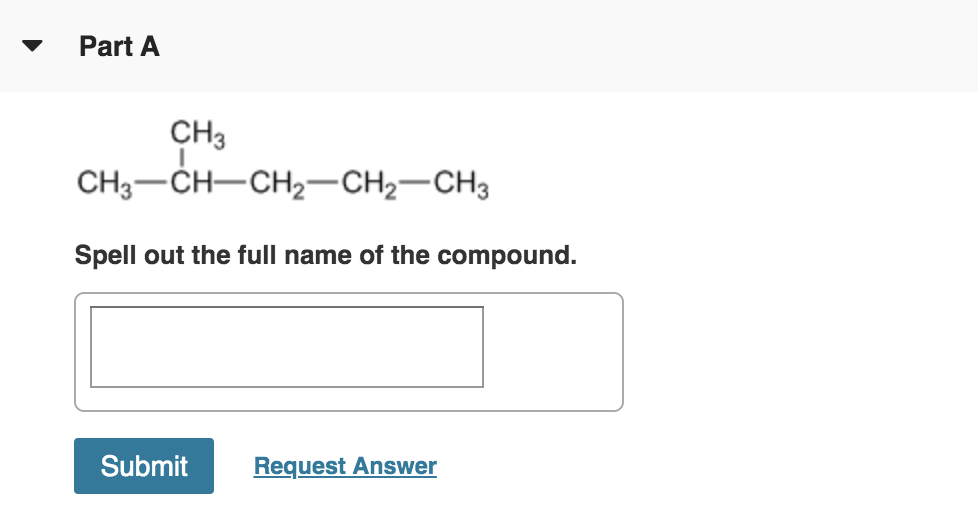 Solved - Part A Part A CH3 CH3-CH-CH2-CH2-CH3 Spell out the | Chegg.com