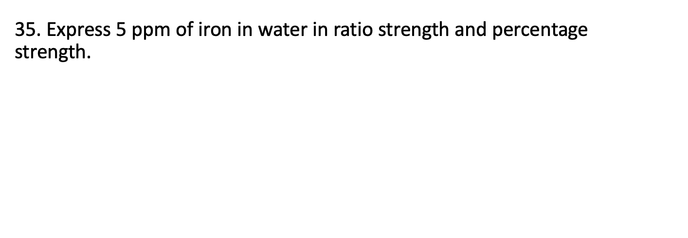 Solved 35. Express 5ppm of iron in water in ratio strength | Chegg.com
