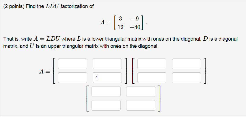 Solved (2 points) Find the LDU factorization of 3 A Α: = lis | Chegg.com