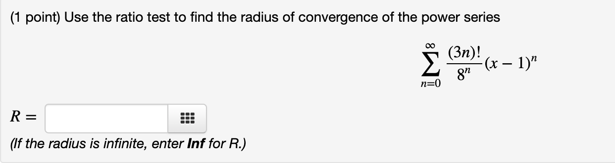 Solved (1 point) Use the ratio test to find the radius of | Chegg.com