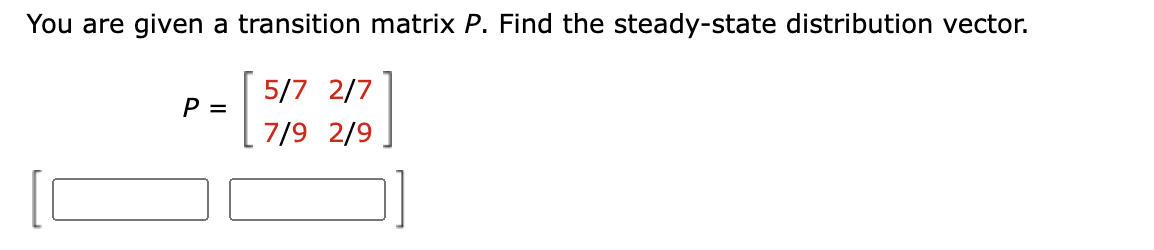 Solved You are given a transition matrix P. Find the | Chegg.com