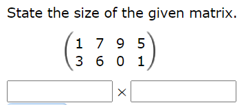 Solved State the size of the given matrix. 1 7 9 5 3 6 0 1 Х | Chegg.com