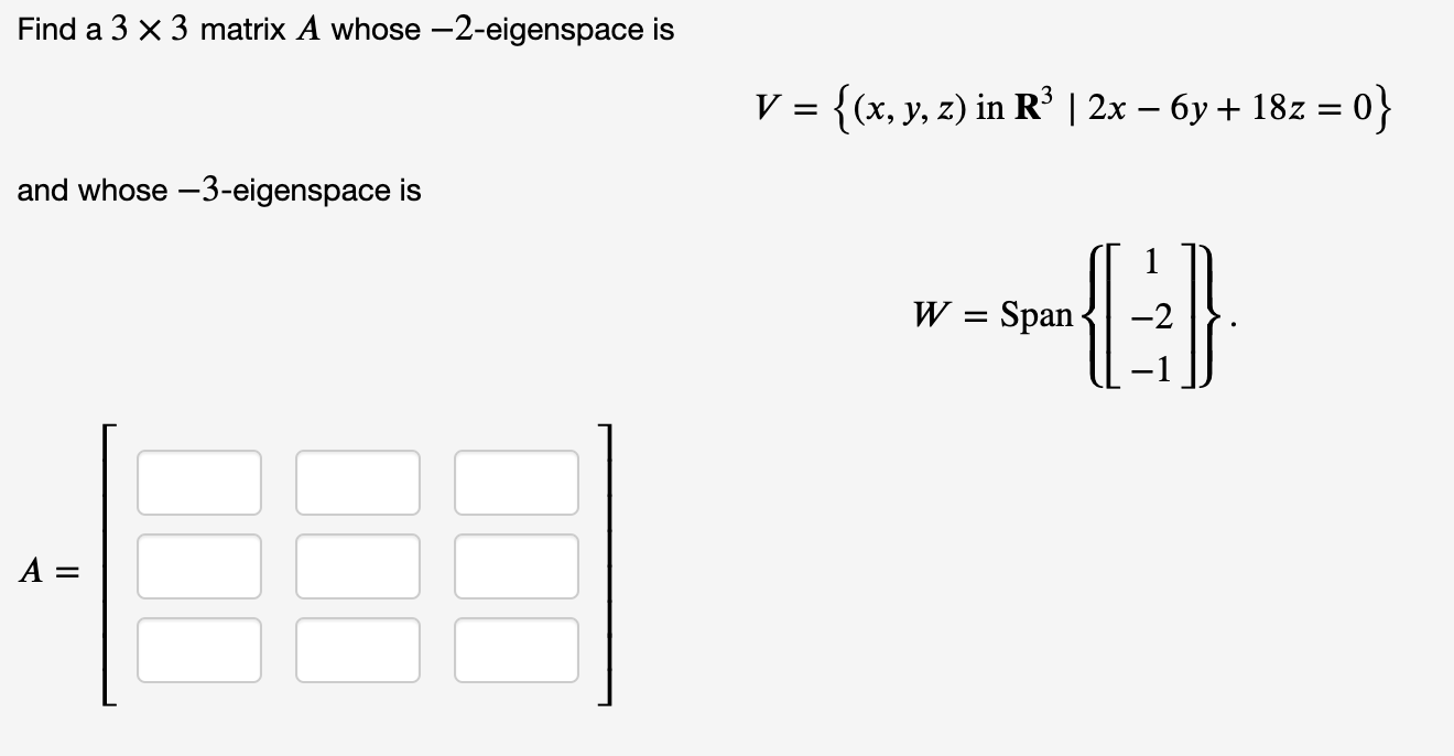 Solved Find a 3 x 3 matrix A whose –2-eigenspace is V = {(x, | Chegg.com