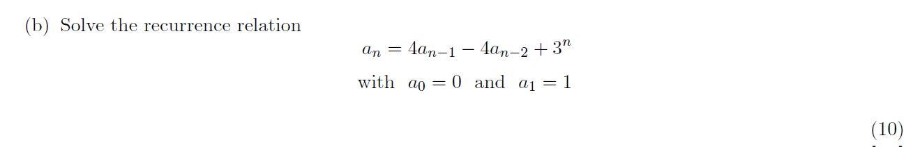 Solved (b) Solve the recurrence relation an - 4an-1 – 4an-2 | Chegg.com